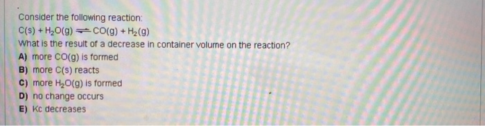 Solved Consider the following reaction: C(s) + H2O(g) = | Chegg.com