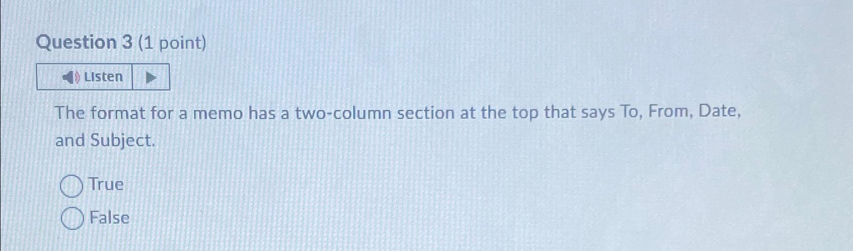 Solved Question 3 (1 ﻿point)UstenThe format for a memo has a | Chegg.com
