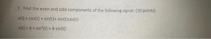Solved 7. Find the even and odd components of the following | Chegg.com