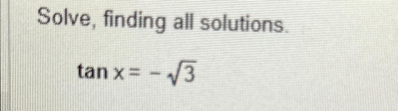 Solved Solve, finding all solutions.tanx=-32 | Chegg.com