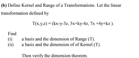 Solved (b) Define Kernel and Range of a Transformations. Let | Chegg.com