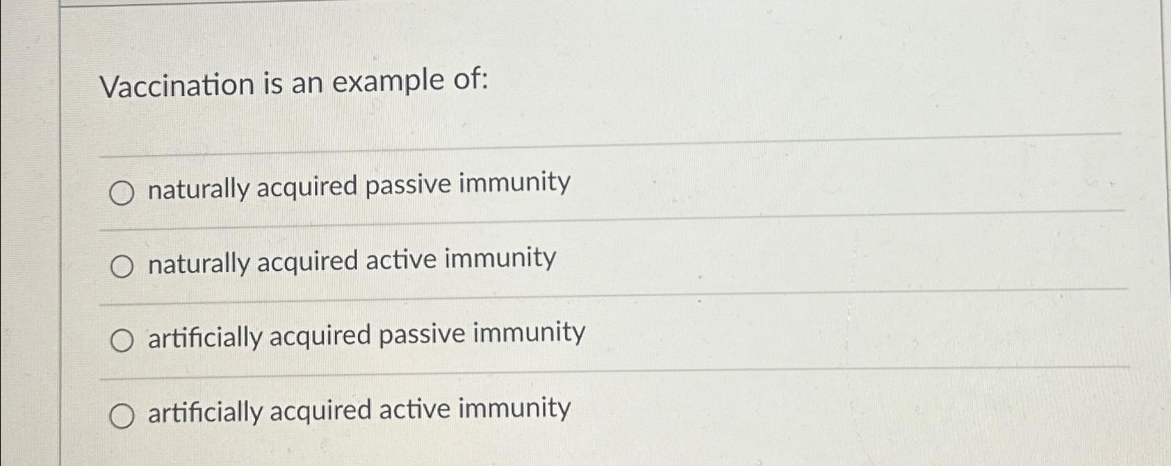 Solved Vaccination is an example of:naturally acquired | Chegg.com
