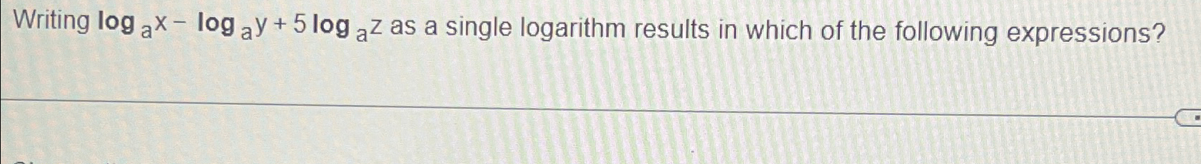 Solved Writing logax-logay+5logaz ﻿as a single logarithm | Chegg.com