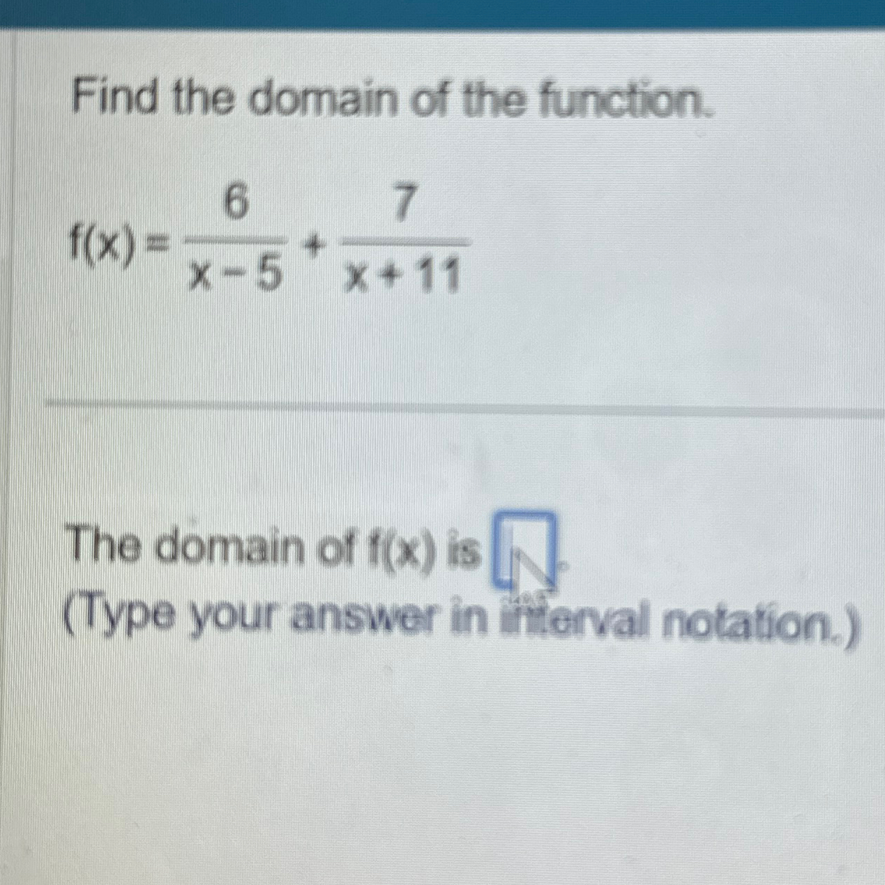 Solved Find The Domain Of The Function F X 6x 5 7x 11the