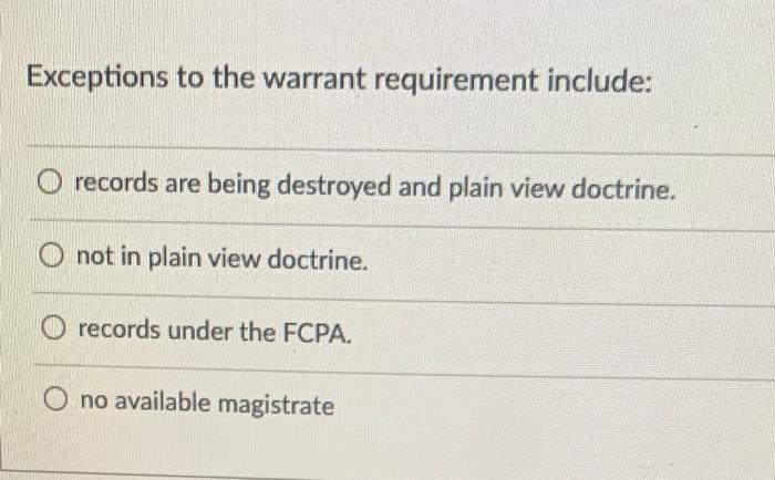 Solved Exceptions to the warrant requirement include: O | Chegg.com
