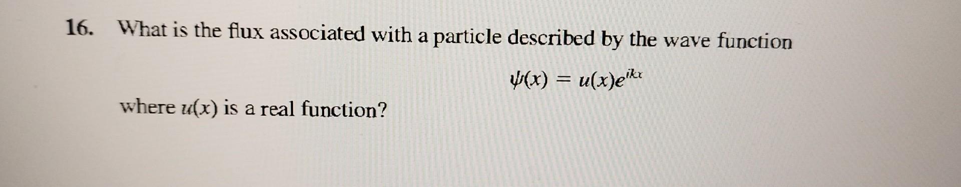 Solved 16. What is the flux associated with a particle | Chegg.com