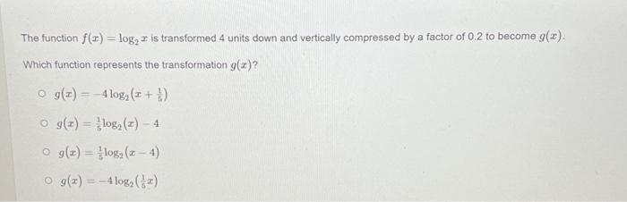Solved The function f(x)=log2x is transformed 4 units down | Chegg.com