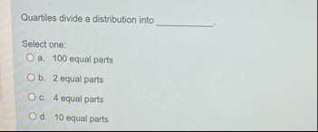 Solved Quartiles divide a distribution into Select | Chegg.com