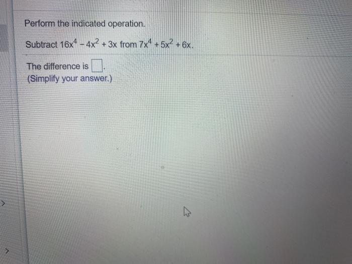 Solved Perform the indicated operation. Subtract 16x4 - 4x2 | Chegg.com