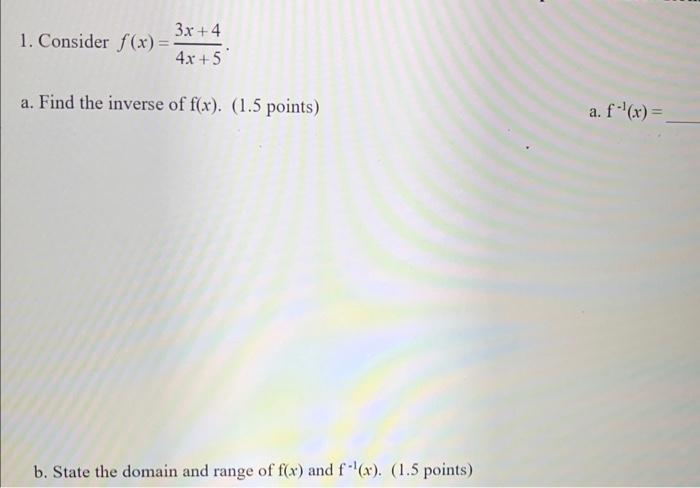 Solved 1. Consider f(x)=4x+53x+4. a. Find the inverse of | Chegg.com