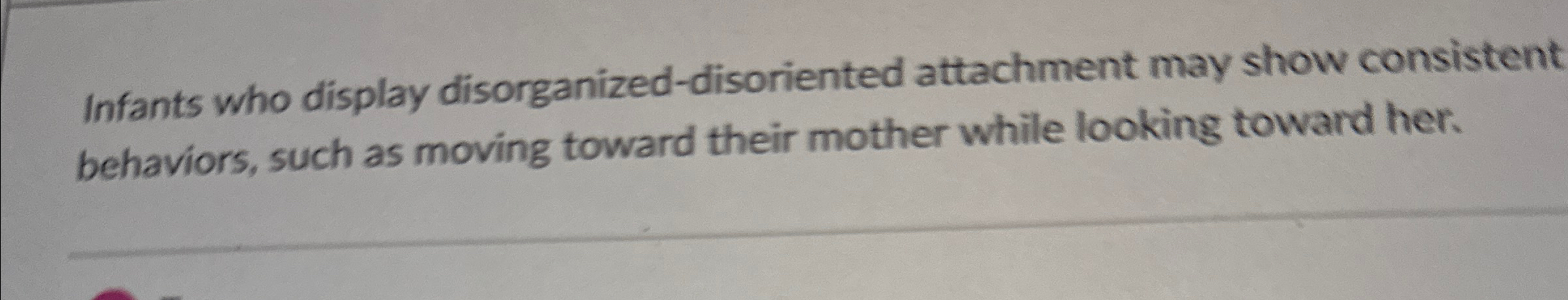 Solved Infants who display disorganized-disoriented | Chegg.com