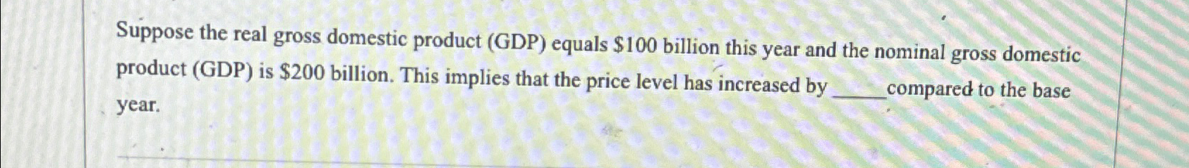 Solved Suppose the real gross domestic product (GDP) ﻿equals | Chegg.com