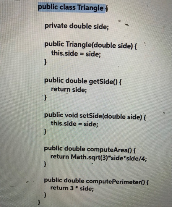 Solved public class Triangle private double side; public | Chegg.com