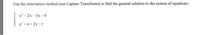 Solved Use the elimination method (not Laplace Transforms) | Chegg.com