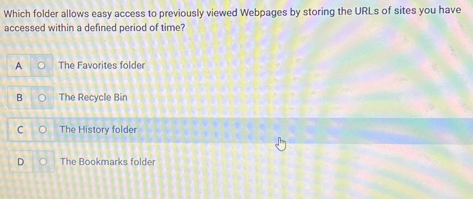 Solved Which folder allows easy access to previously viewed | Chegg.com