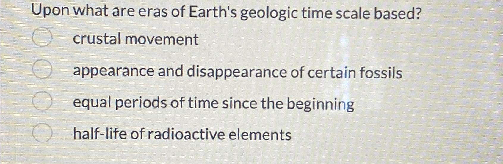 Solved Upon what are eras of Earth's geologic time scale | Chegg.com