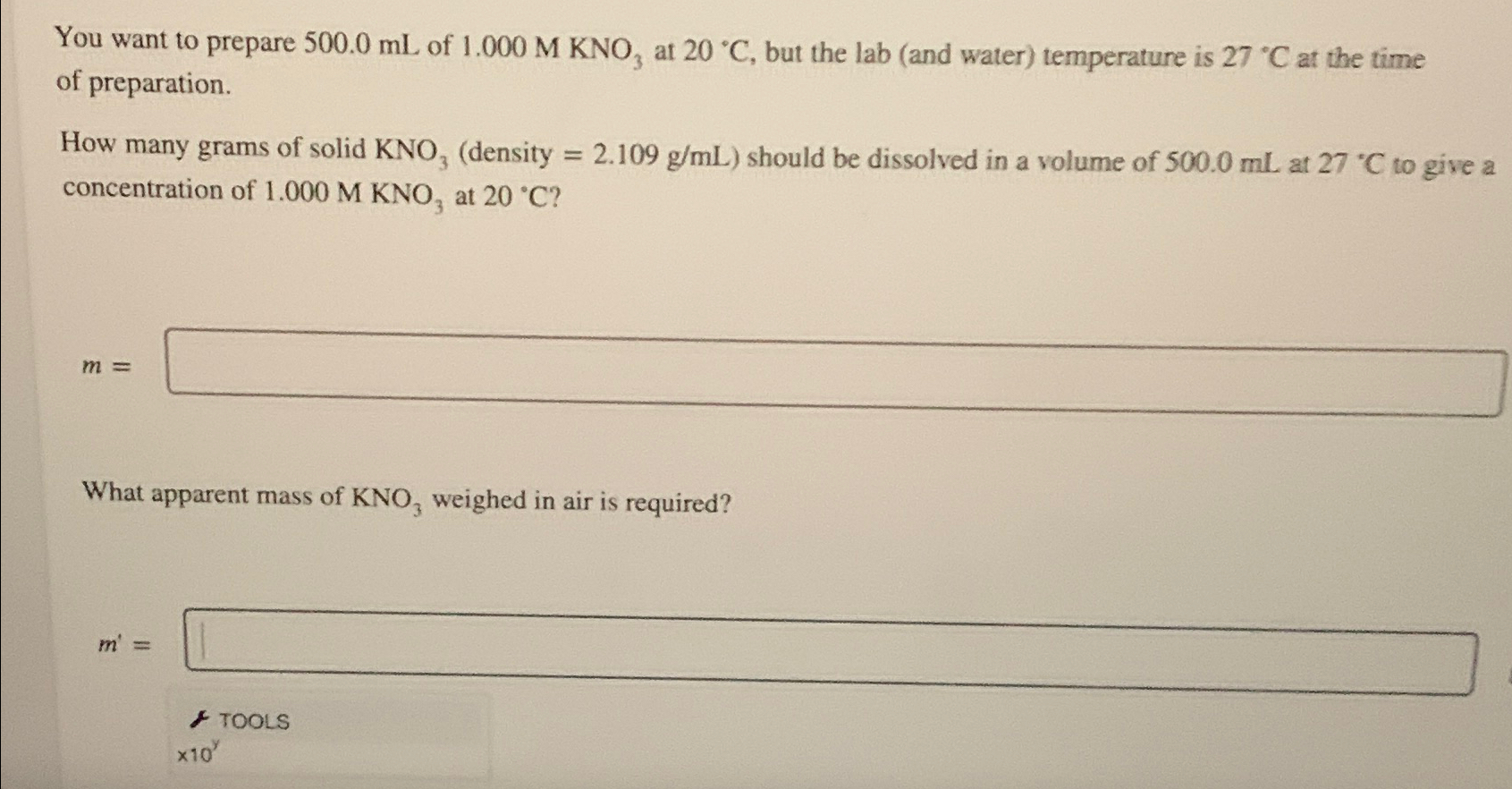 Solved You want to prepare 500.0mL ﻿of 1.000MKNO3 ﻿at 20°C, | Chegg.com