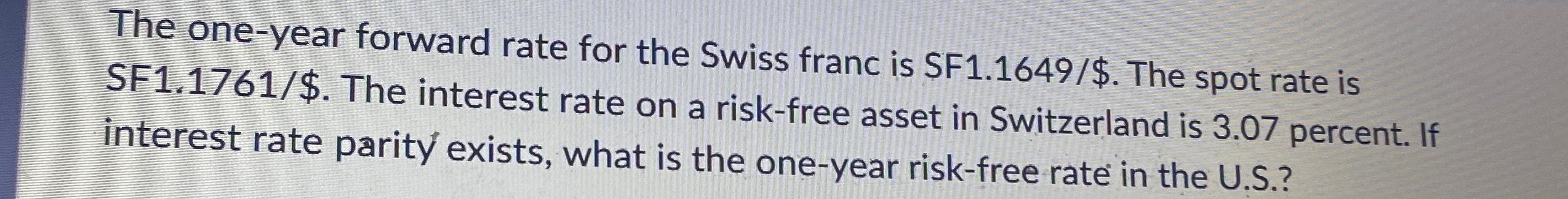 Solved The One Year Forward Rate For The Swiss Franc Is