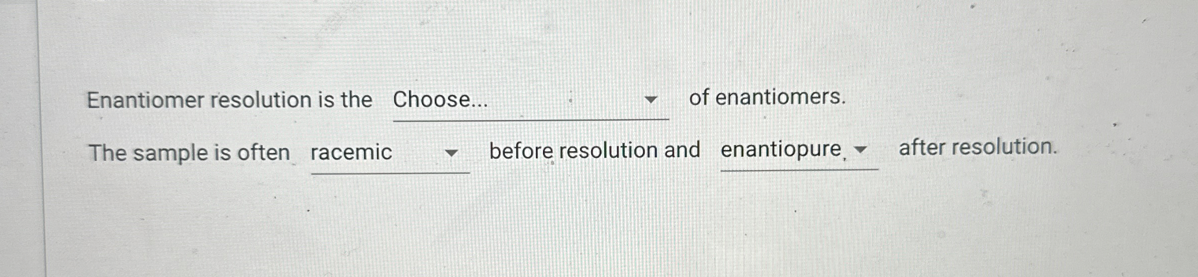 Solved Enantiomer resolution is the Choose...of | Chegg.com