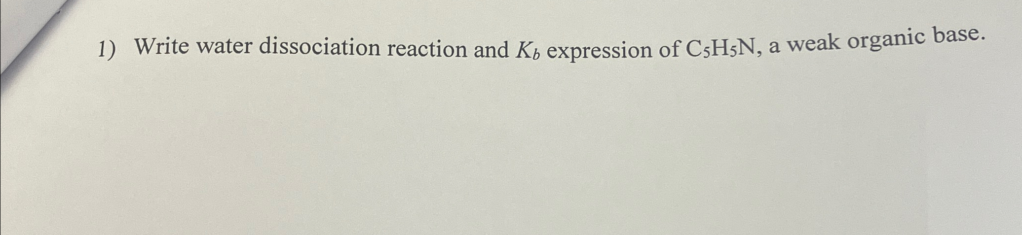 Solved Write water dissociation reaction and Kb ﻿expression | Chegg.com