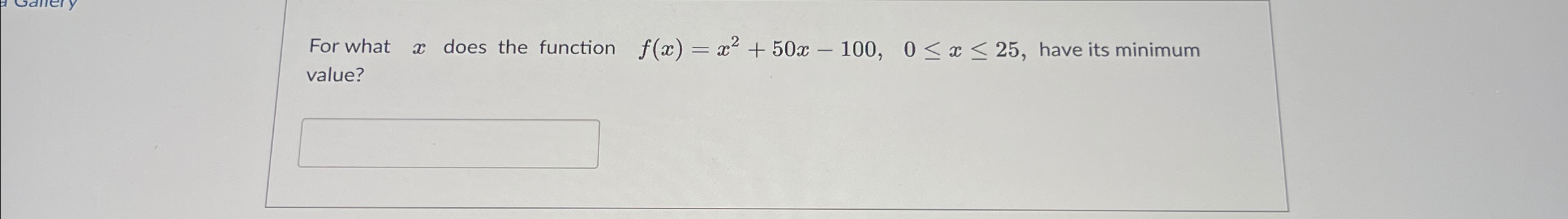Solved For what x ﻿does the function f(x)=x2+50x-100,0≤x≤25, | Chegg.com