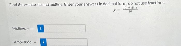 Solved Find the amplitude and midline. Enter your answers in | Chegg.com