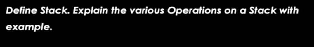 Solved Define Stack Explain The Various Operations On A 6419