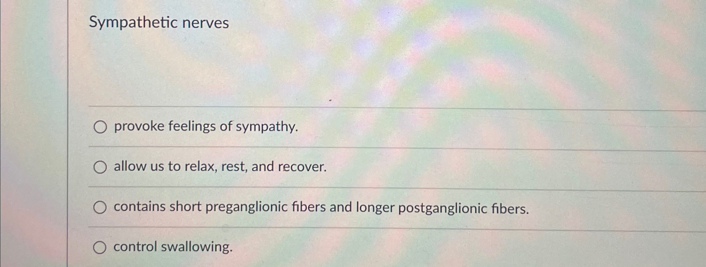 Solved Sympathetic nervesprovoke feelings of sympathy.allow | Chegg.com