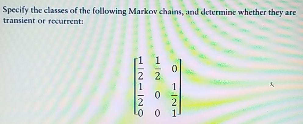 Solved Specify the classes of the following Markov chains, | Chegg.com