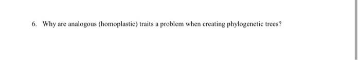 Solved 6. Why are analogous (homoplastic) traits a problem | Chegg.com