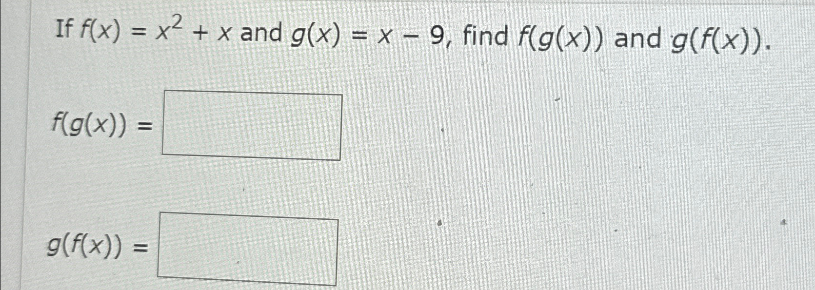 Solved If f(x)=x2+x ﻿and g(x)=x-9, ﻿find f(g(x)) ﻿and | Chegg.com