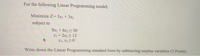 Solved For the following Linear Programming model; Minimize | Chegg.com