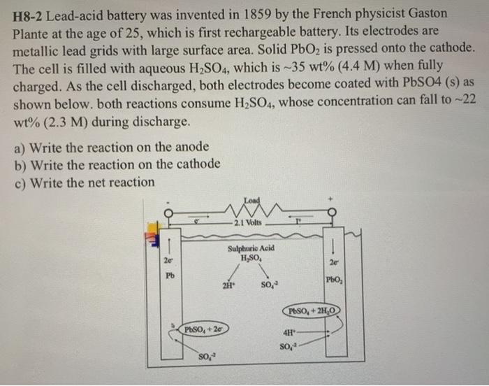 Solved H8-2 Lead-acid battery was invented in 1859 by the | Chegg.com