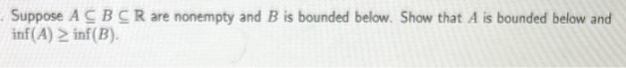 Solved Suppose A⊆B⊆R are nonempty and B is bounded below. | Chegg.com