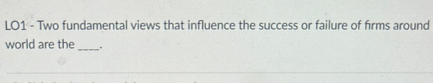 Solved LO1 - ﻿Two fundamental views that influence the | Chegg.com