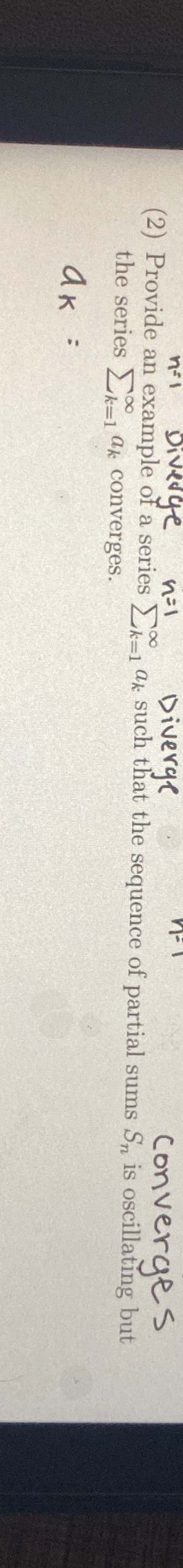 Solved (2) ﻿Provide an example of a series ∑k=1∞ak ﻿Diverge | Chegg.com