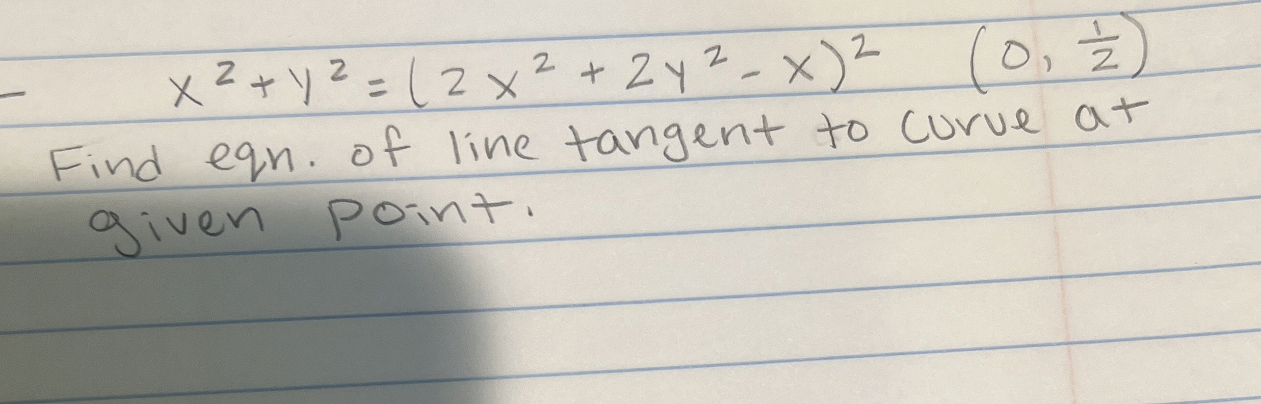 Solved x2+y2=(2x2+2y2-x)2,(0,12)Find eqn. of line tangent to | Chegg.com