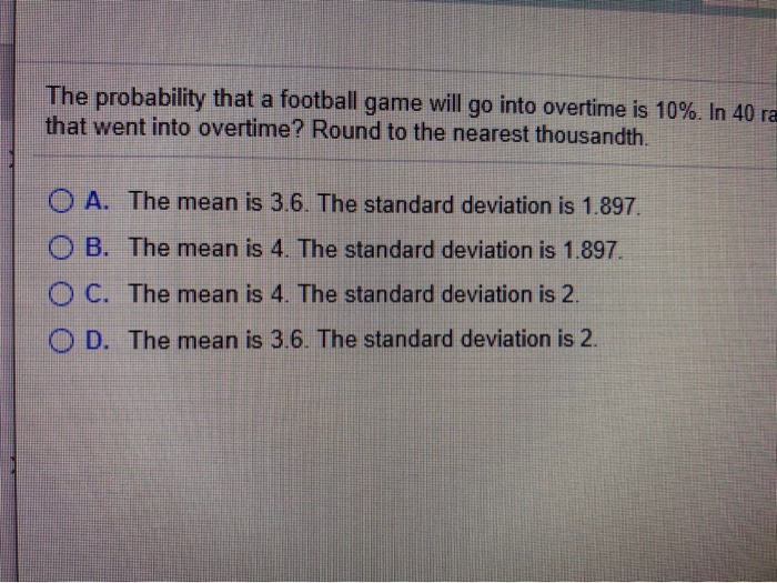Solved The probability that a football game will go into | Chegg.com