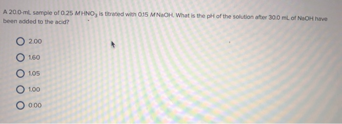 Solved A 20.0-ml sample of 0.25 M HNO3 is titrated with 0.15 | Chegg.com