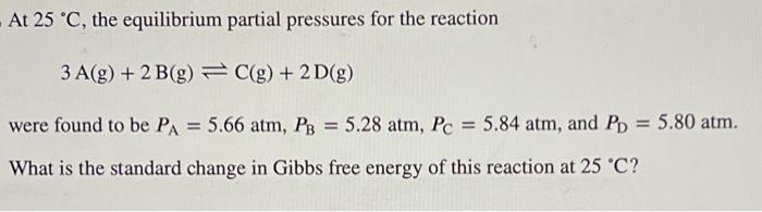 Solved At 25 °C, the equilibrium partial pressures for the | Chegg.com