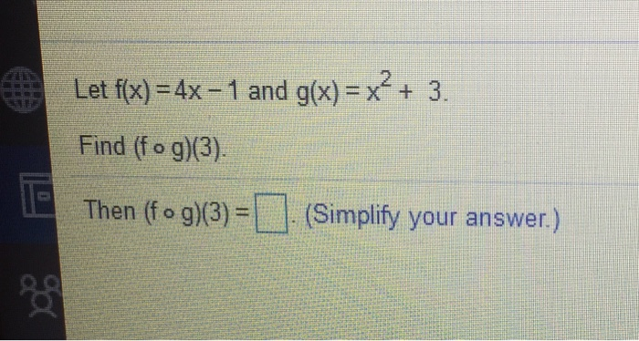 Solved Let f(x) = 4x – 1 and g(x) = x² + 3. Find (fog)(3) | Chegg.com