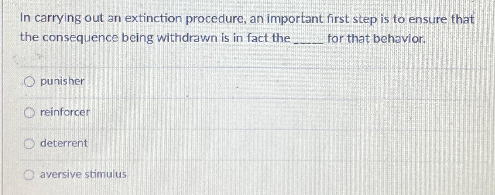 Solved In carrying out an extinction procedure, an important | Chegg.com