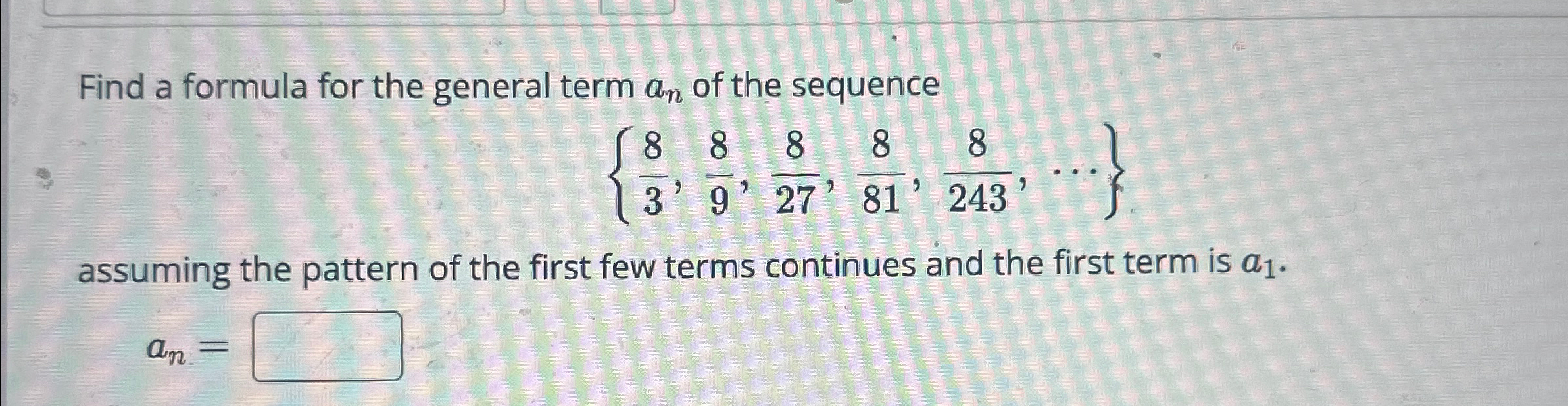 Solved Find a formula for the general term an ﻿of the | Chegg.com