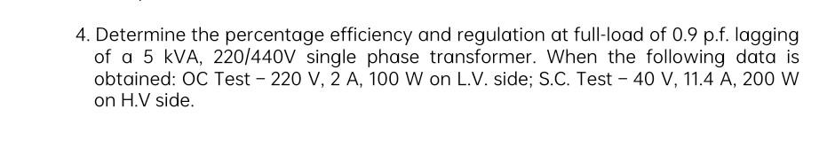 Solved 4. Determine the percentage efficiency and regulation | Chegg.com