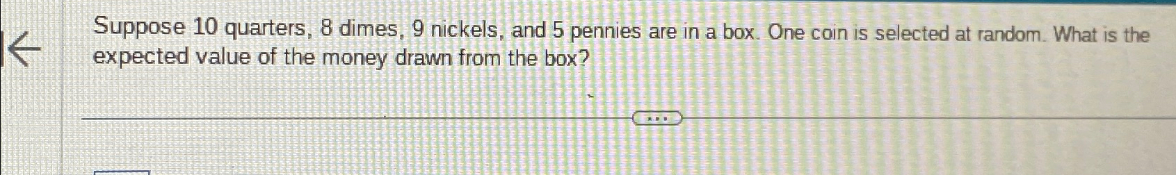 Solved Suppose 10 ﻿quarters, 8 ﻿dimes, 9 ﻿nickels, and 5 | Chegg.com