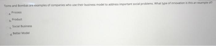 Solved Toms and Bombas are examples of companies who use | Chegg.com