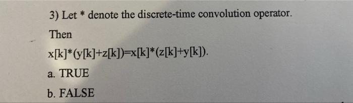 Solved 3) Let * denote the discrete-time convolution | Chegg.com