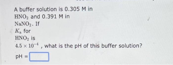 Solved A buffer solution is 0.305M in HNO2 and 0.391M in | Chegg.com