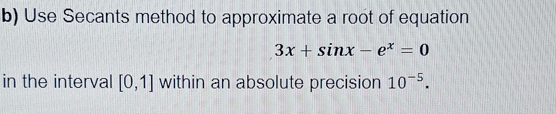 Solved O Use Secants Method To Approximate A Root Of 