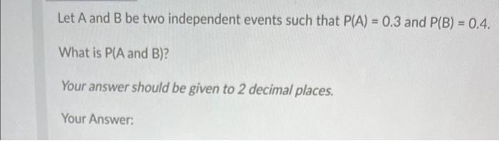 Solved Let A and B be two independent events such that | Chegg.com